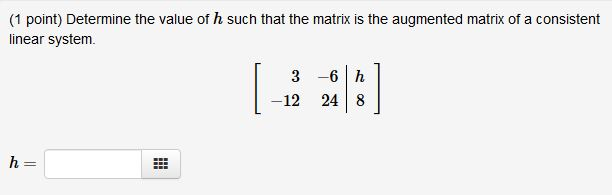 Solved Determine the value of h such that the matrix is the | Chegg.com