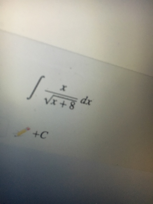Solved Integral x/Squareroot x + 8 dx | Chegg.com