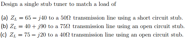 Solved Design a single stub tuner to match a load of Z_L= 65 | Chegg.com