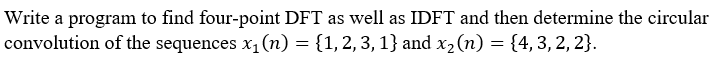 Solved Write a program to find four-point DFT as well as | Chegg.com