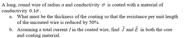 Solved A long, round wire of radius a and conductivity sigma | Chegg.com