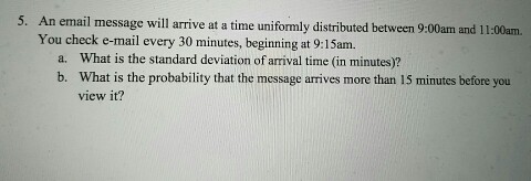 Solved 5. An email message will arrive at a time uniformly | Chegg.com
