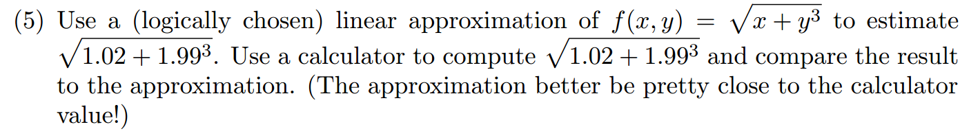 Solved Use a (logically chosen) linear approximation of f(x, | Chegg.com