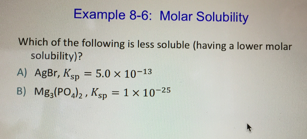 Solved Which of the following is less soluble (having a | Chegg.com