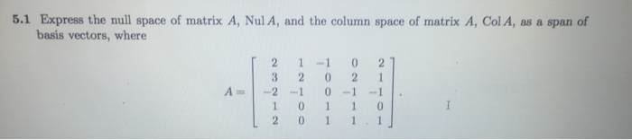 Solved Express the null space of matrix A, Nul A, and the | Chegg.com
