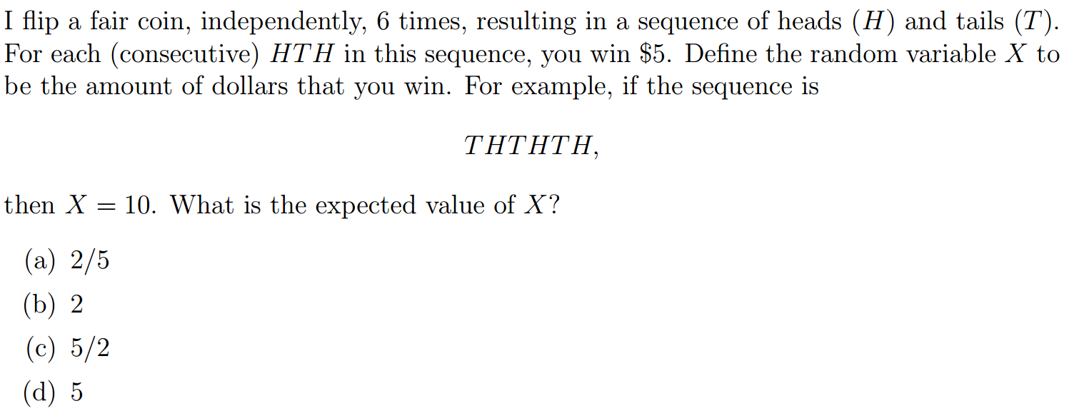 Solved I flip a fair coin, independently, 6 times, resulting | Chegg.com