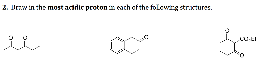 Solved 2. Draw in the most acidic proton in each of the | Chegg.com