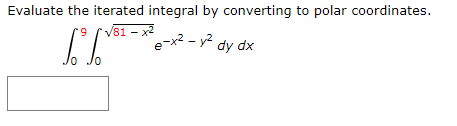 Solved Evaluate the iterated integral by converting to polar | Chegg.com