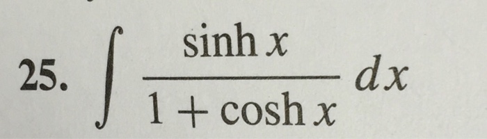Solved 25. Integrate sinh x/1+cosh x*dx | Chegg.com