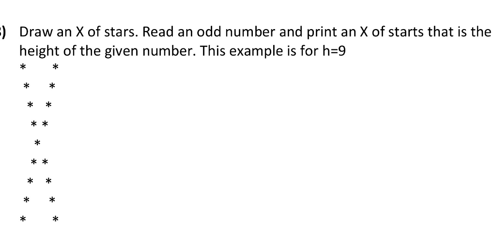 Solved Draw an X of stars. Read an odd number and print an X | Chegg.com