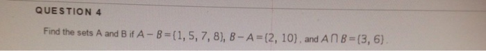Solved Find sets A and B if A - B = {1, 5, 7, 8}, and A | Chegg.com