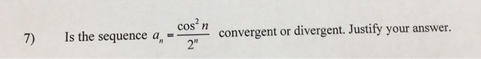 Solved Is the sequence a_n = cos^2 n/2^n convergent or | Chegg.com