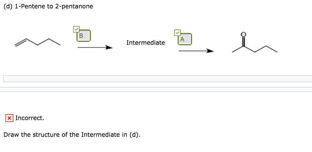 Solved (d) 1-Pentene to 2-pentanone Intermediate Incorrect | Chegg.com