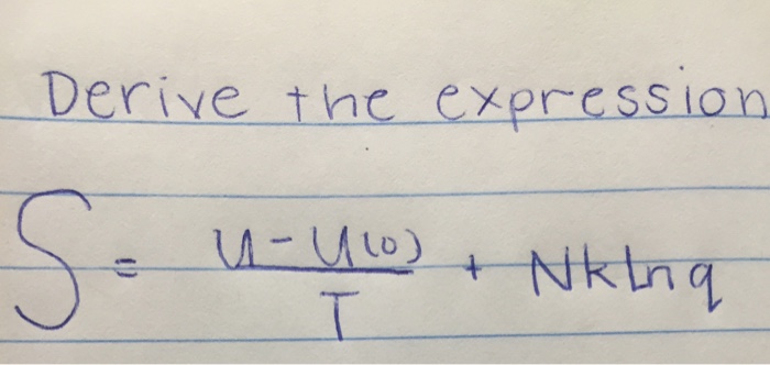 Solved Derive the equation S= entropy U= internal energy; | Chegg.com