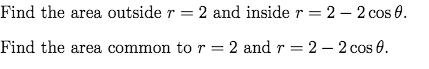 Solved Find the area outside r = 2 and inside r = 2 - 2cos | Chegg.com