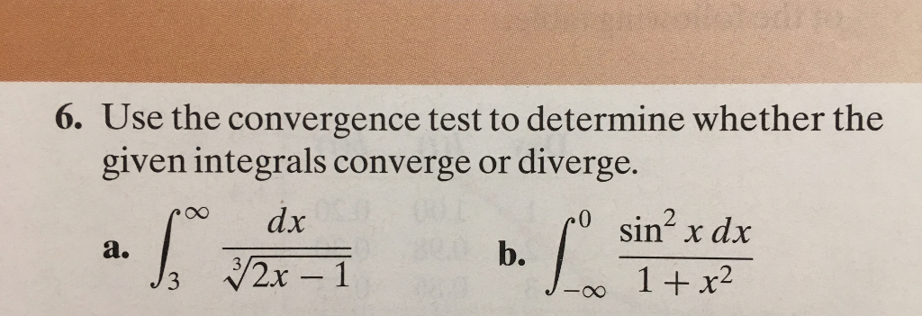 Solved 6. Use the convergence test to determine whether the | Chegg.com