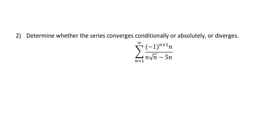 Solved Determine whether the series converges conditionally | Chegg.com