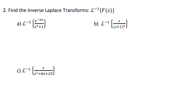 Solved 2. Find the Inverse Laplace Transforms: LF(s)) a) L-1 | Chegg.com