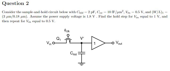 Solved Question 2 Consider the sample-and-hold circuit below | Chegg.com