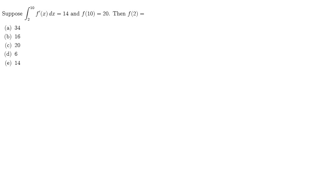 Solved Suppose f'(x)dx = 14 and f(10) = 20. Then f(2) = 34 | Chegg.com