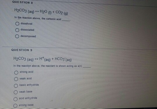 Solved QUESTION 8 H2CO3 (aq) +→ H2O (l) + CO2 (g) In the | Chegg.com