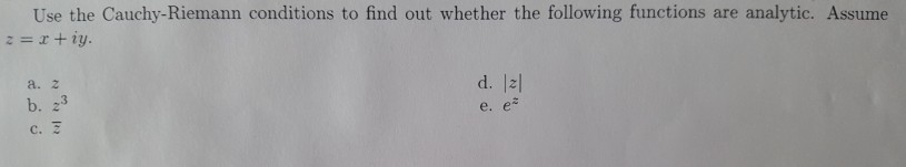 Solved Use the Cauchy-Riemann conditions to find out whether | Chegg.com