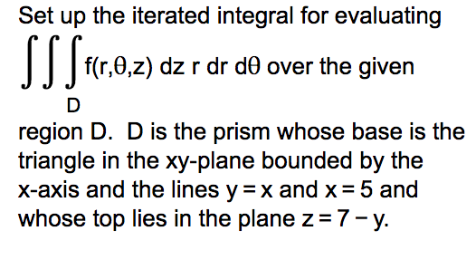 Solved Set up the iterated integral for evaluating f(r,θ,z) | Chegg.com