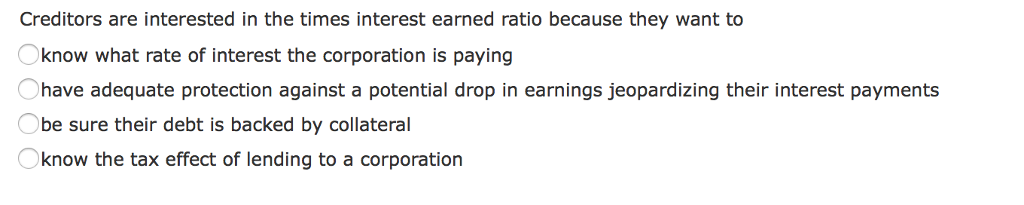 Solved Creditors are interested in the times interest earned | Chegg.com