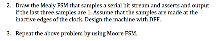 Solved Draw the Mealy FSM that samples a serial bit stream | Chegg.com