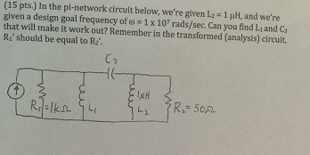 Solved In the pi-network circuit below, we're given L2 = 1 | Chegg.com