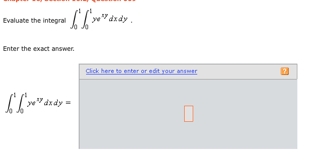 Solved Evaluate the integral integral^1_0 integral_1_0 ye^xy | Chegg.com