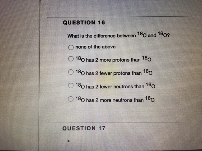 Solved QUESTION 16 What is the difference between 18o and | Chegg.com