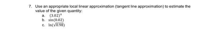 Solved Use an appropriate local linear approximation | Chegg.com