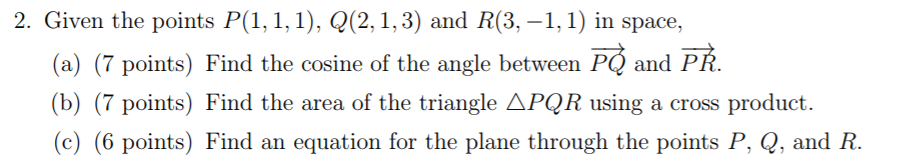 Solved 2. Given the points P(1,1,1), Q(2, 1,3) and R(3,-1,1) | Chegg.com