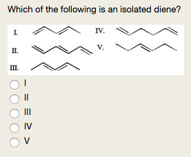 Solved Which of the following is an isolated diene? IV. | Chegg.com