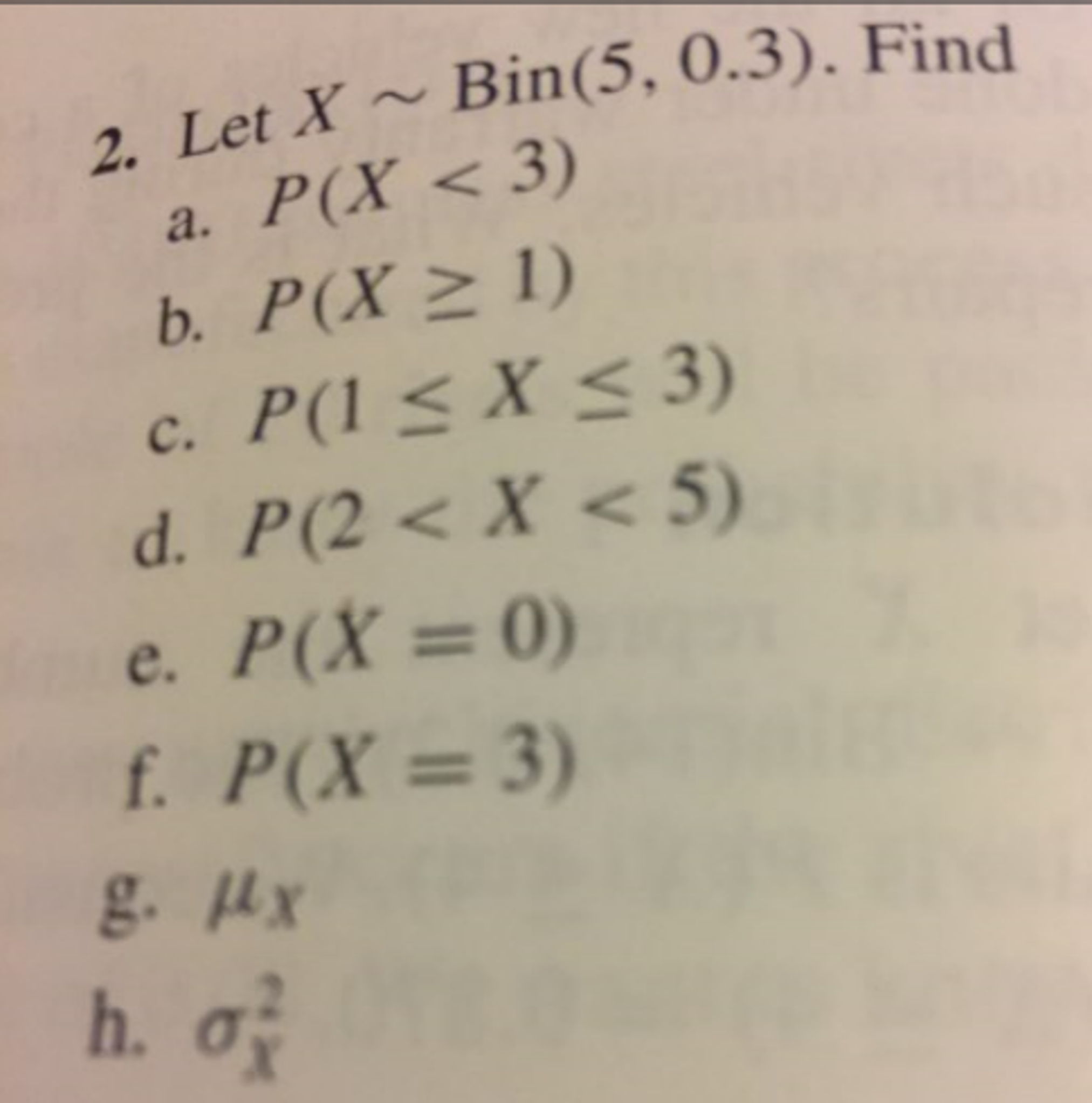Solved Let X ~ Bin(5, 0.3). Find P(X