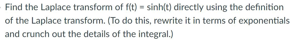 Solved Find the Laplace transform of f(t) = sinh(t) directly | Chegg.com