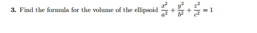 Solved Find the formula for the volume of the ellipsoid | Chegg.com
