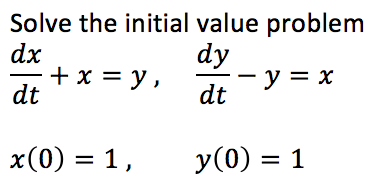 Solved Solve the initial value problem dx/dt + x = y, dy/dt | Chegg.com