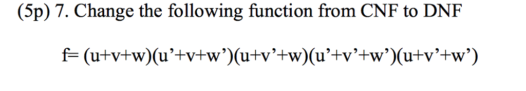 Solved: Change The Following Function From CNF To DNF F = ... | Chegg.com