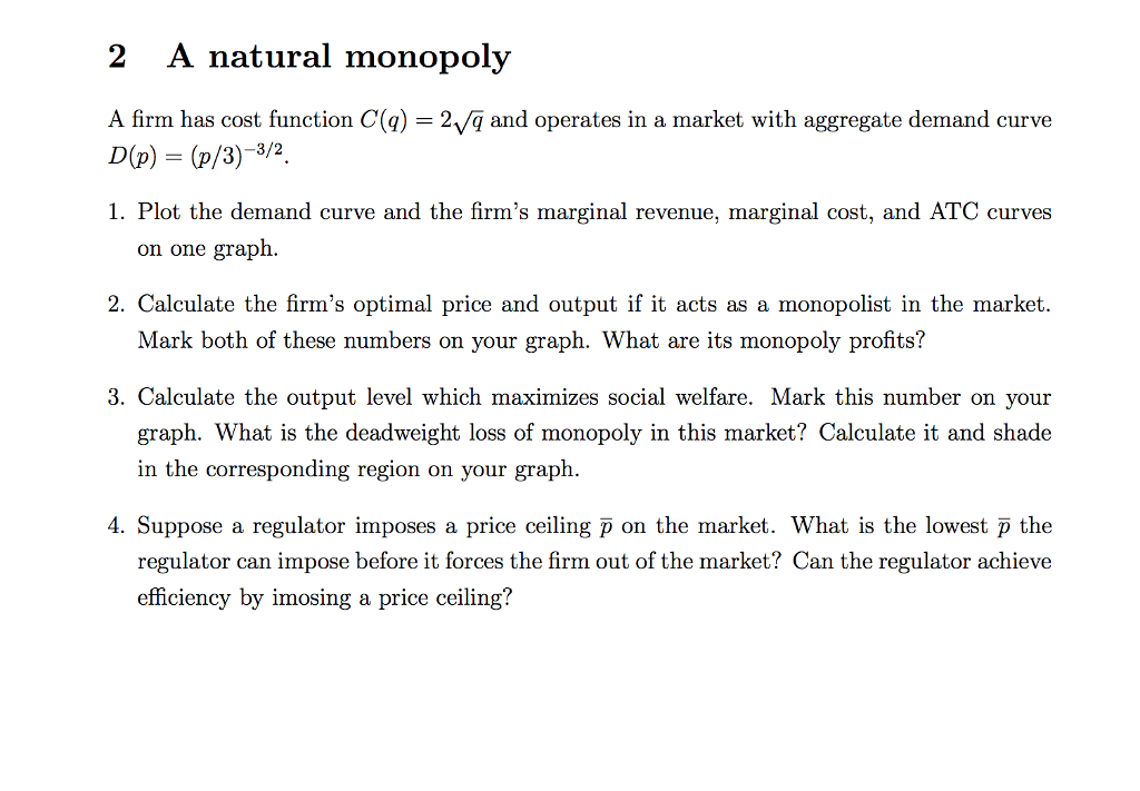 Solved 2 A natural monopoly A firm has cost function C(q) = | Chegg.com