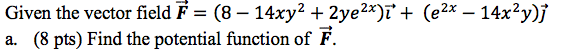 Solved Given the vector field F^rightarrow = (8 - 14xy^2 + | Chegg.com