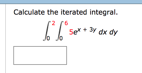 Solved Calculate the iterated integral. 2 6 5ex + 3y dx dy | Chegg.com