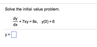 Solved Solve the initial value problem. dy/dx + 7xy = 8x, | Chegg.com