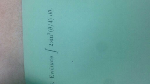 Solved Evaluate integral 2 sin^2 (theta/4) d theta. | Chegg.com