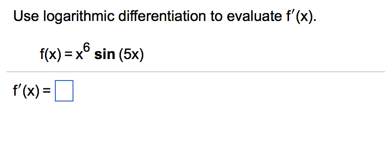 Solved Use logarithmic differentiation to evaluate f' (x). f | Chegg.com