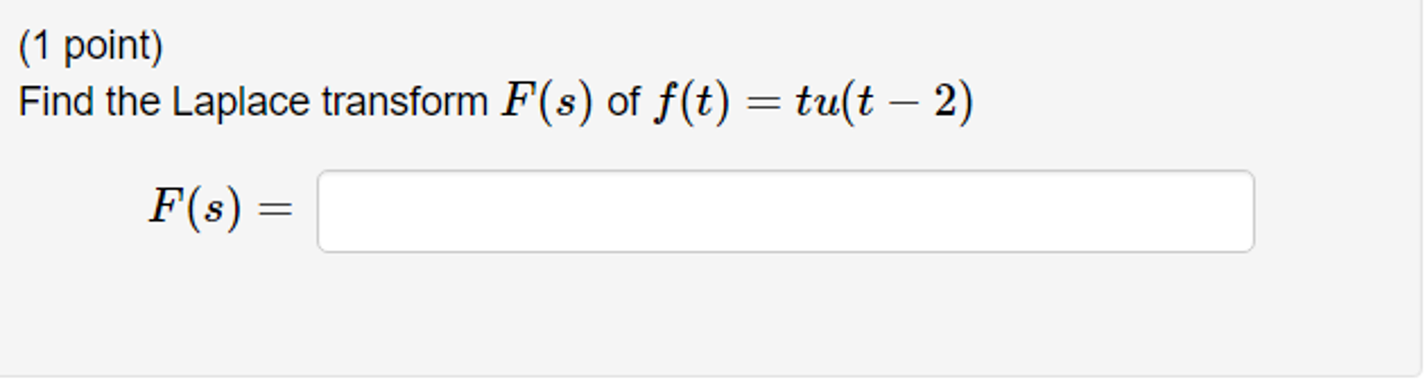 Solved Find the Laplace transform F(s) of f(t) = tu(t - 2) | Chegg.com