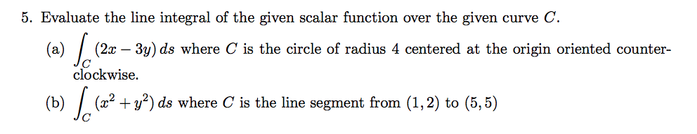 Solved 5. Evaluate the line integral of the given scalar | Chegg.com