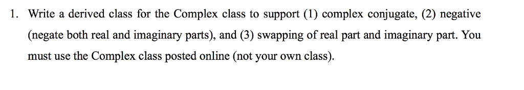 Solved 1. Write a derived class for the Complex class to | Chegg.com