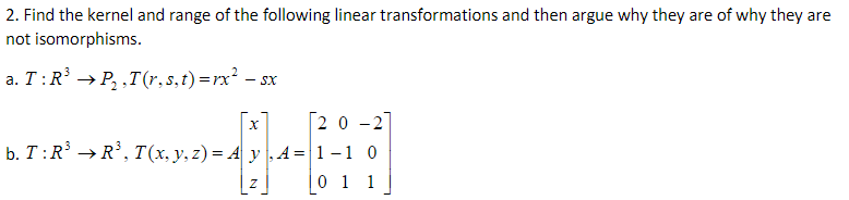 Solved 2. Find the kernel and range of the following linear | Chegg.com
